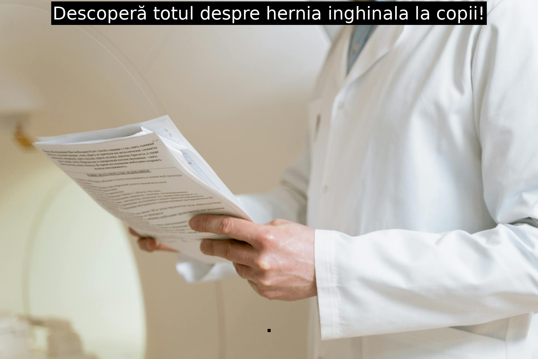 Descoperă totul despre hernia inghinala la copii! - Nutritie & Sanatate