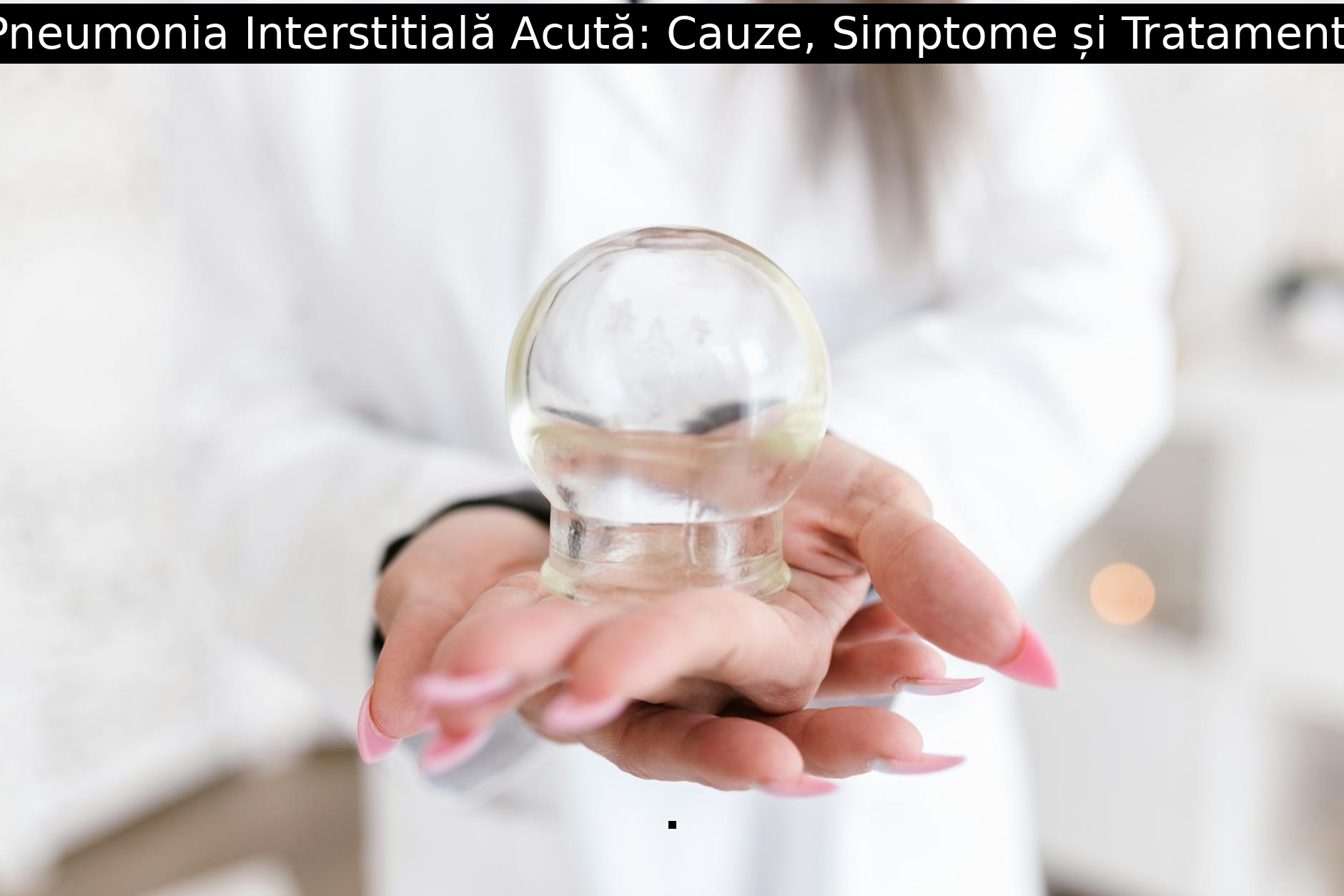 Pneumonia Interstitială Acută: Cauze, Simptome și Tratament. - Nutritie & Sanatate