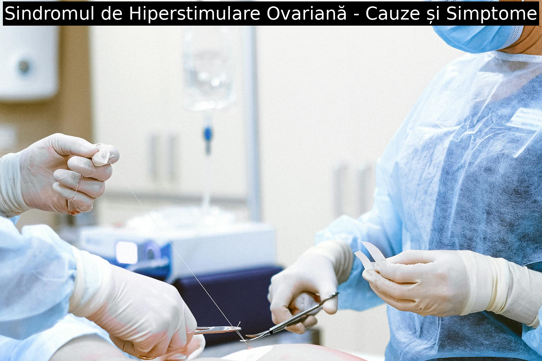 Sindromul de Hiperstimulare Ovariană - Cauze și Simptome - Nutritie ...