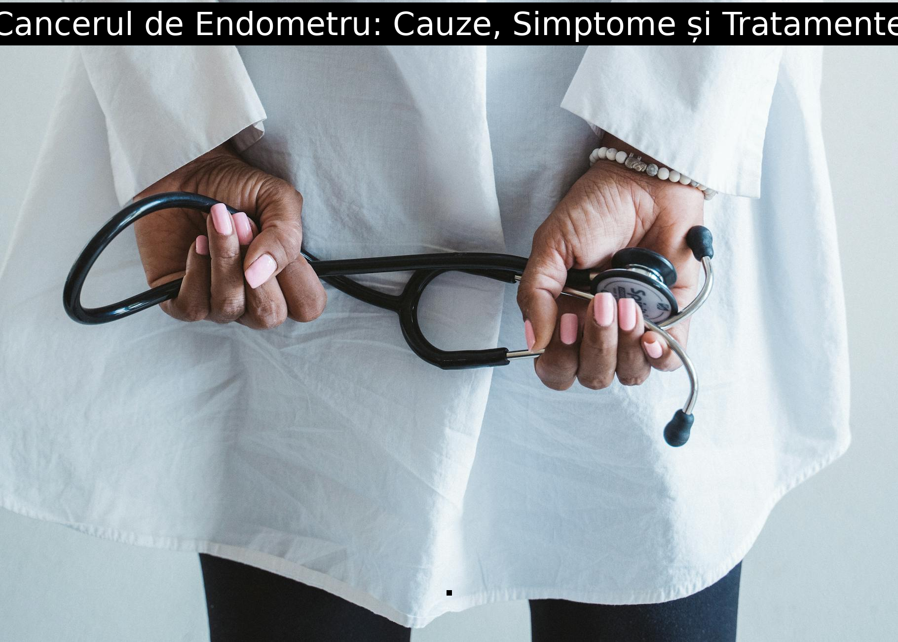 Cancerul de Endometru: Cauze, Simptome și Tratamente - Nutritie & Sanatate